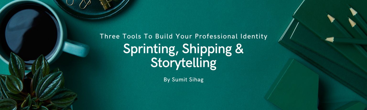 Three tools to build your professional identity. – Sumit Sihag